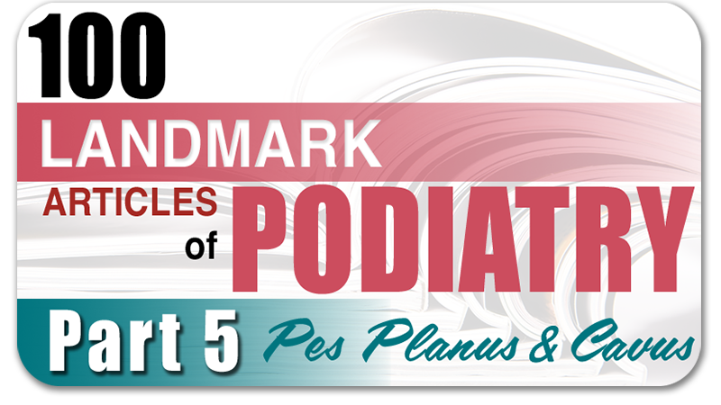Sole Purpose 39 - 100 Landmark Articles of Podiatry - Part 5 - Pes ...